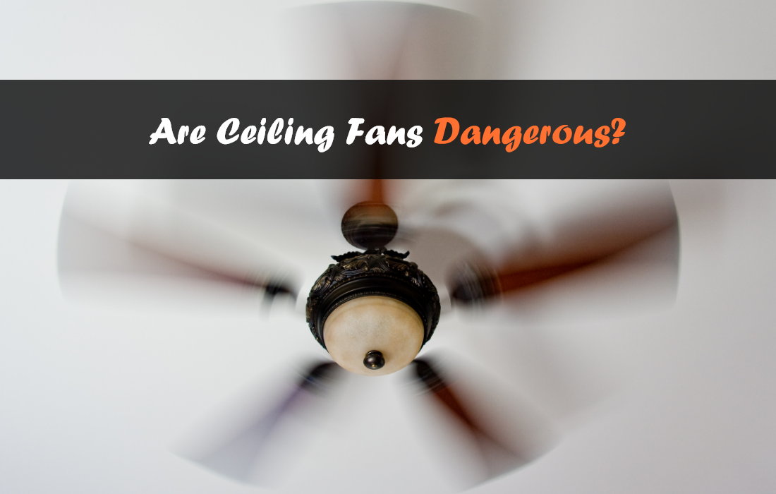 Are Ceiling Fans Dangerous or Safe? Can They Explode?